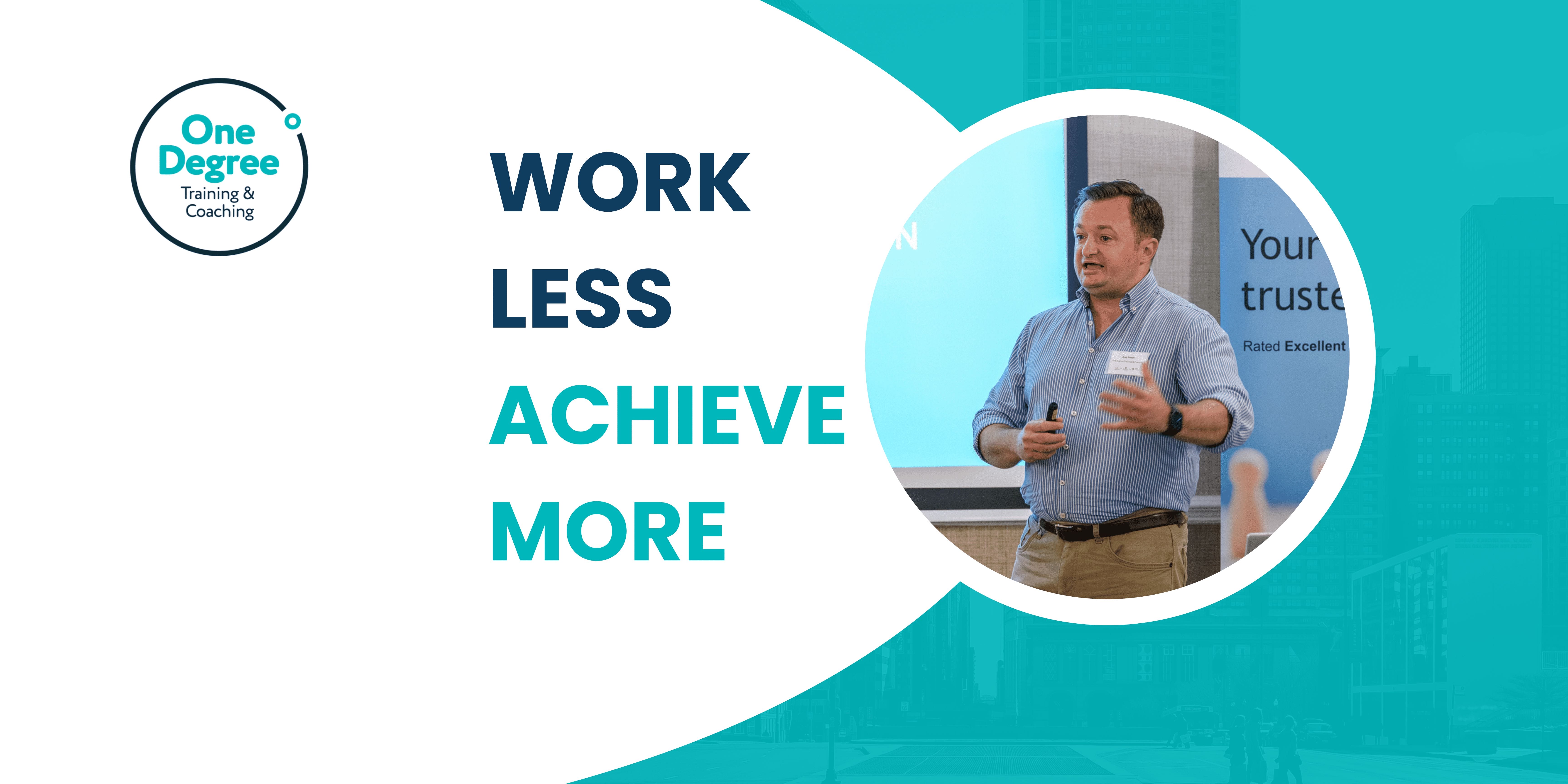 Work Less, Achieve More - One Degree Work Less, Achieve More - One Degree